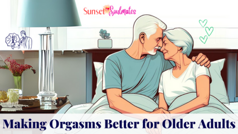 Making Orgasms Better For Older Adults: An Intimacy Guide | Senior Citizen Dating And Romantic ...